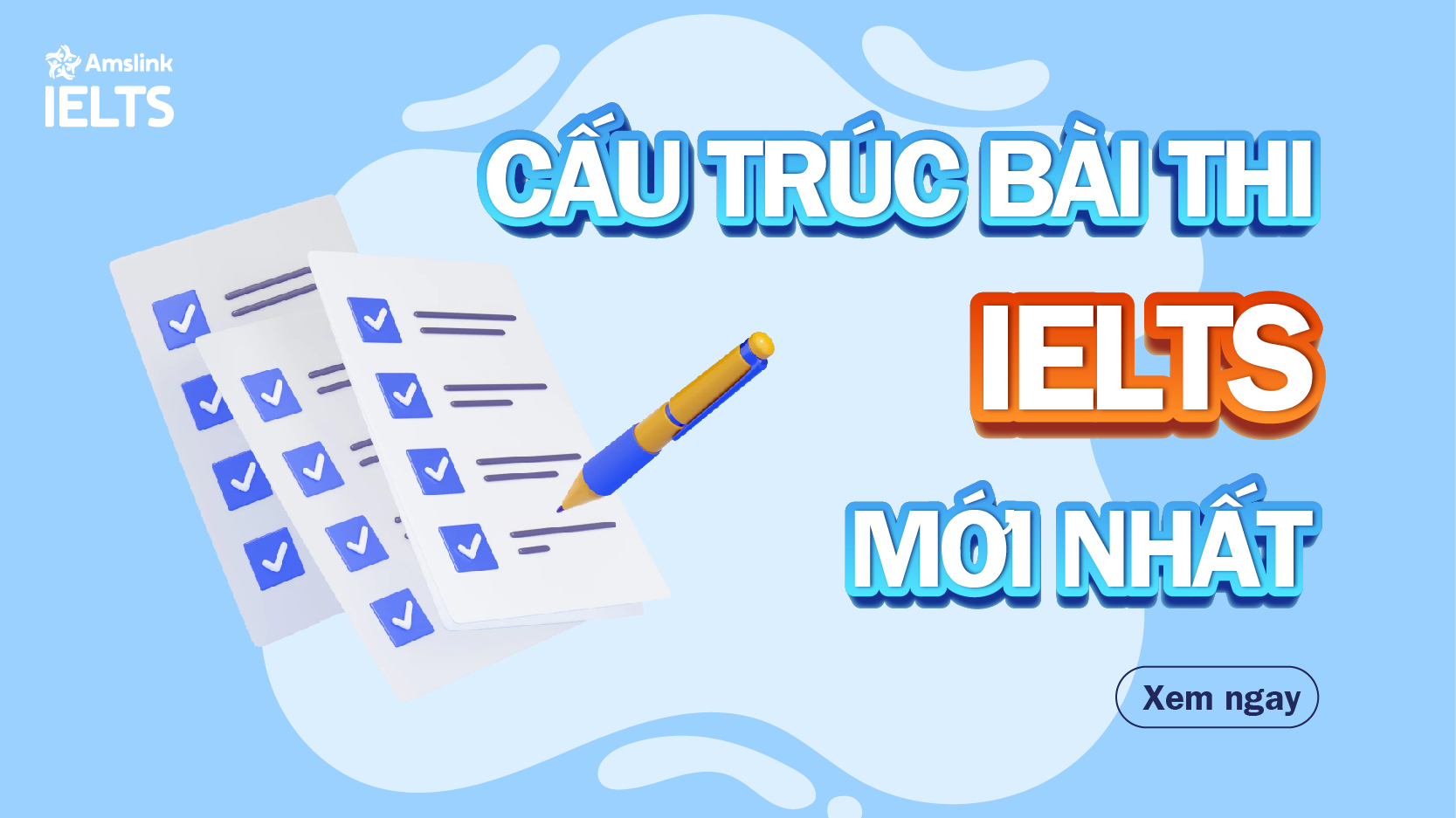 CẤU TRÚC ĐỀ THI IELTS MỚI NHẤT VÀ NHỮNG ĐIỀU CẦN BIẾT
